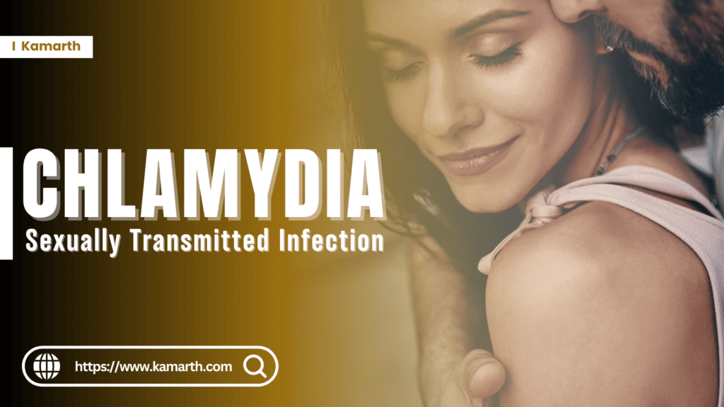 Chlamydia (STI): Causes, Symptoms, Treatment & Prevention - Kamarth